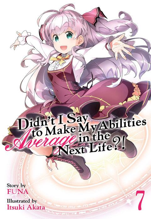 Didn't I Say To Make My Abilities Average In The Next Life?! Vol. 7 (Watashi, Nouryoku wa ...